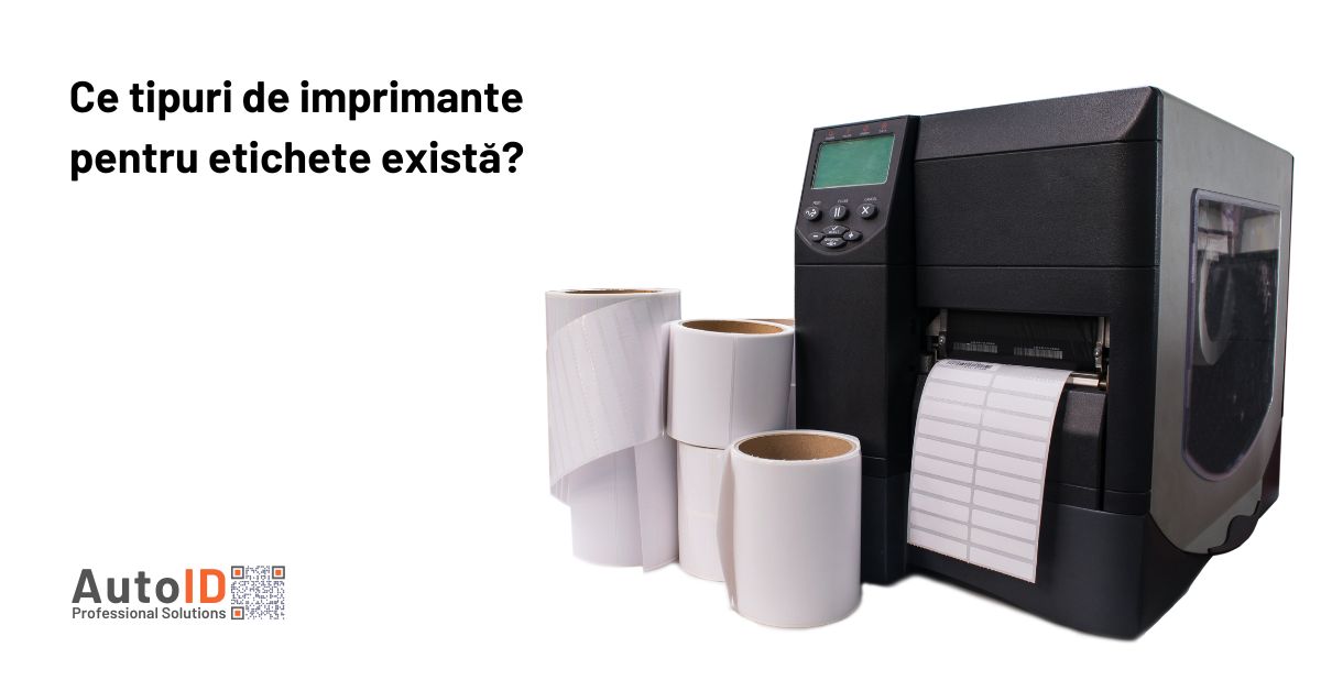 Ce tipuri de imprimante pentru etichete există? - AutoID
